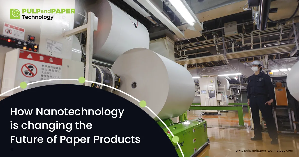 Nanotechnology is changing the Future of Paper Products