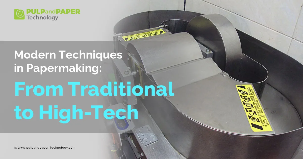 Modern Techniques in Papermaking: From Traditional to High-Tech