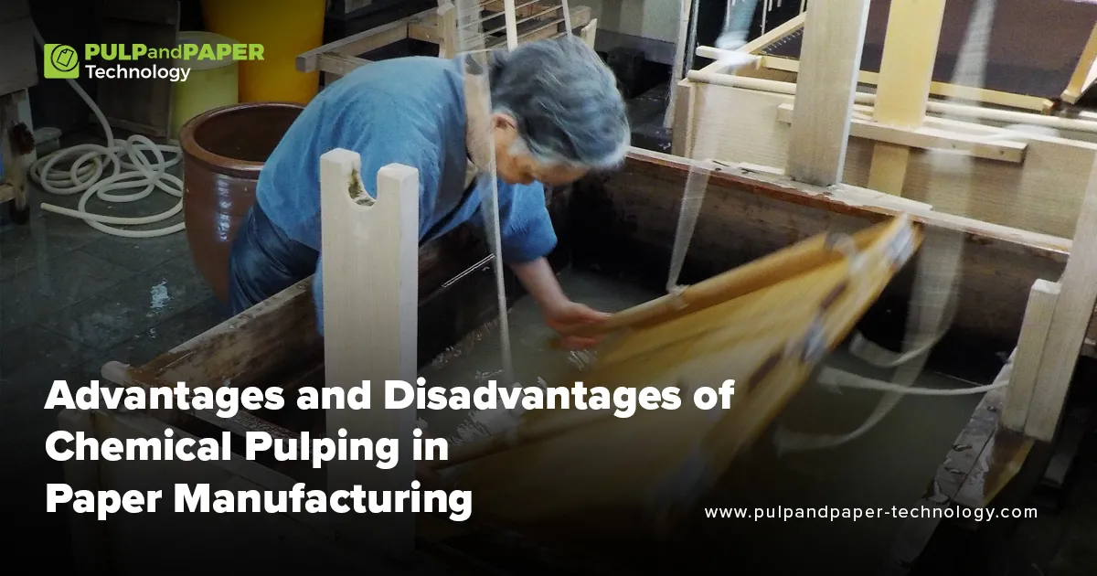 Chemical Pulping Pros & Cons in Paper Manufacturing